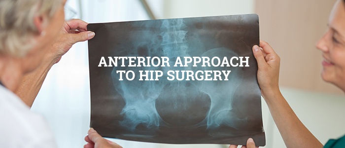 Orthopedic Update: Anterior Approach Hip Replacement Surgery